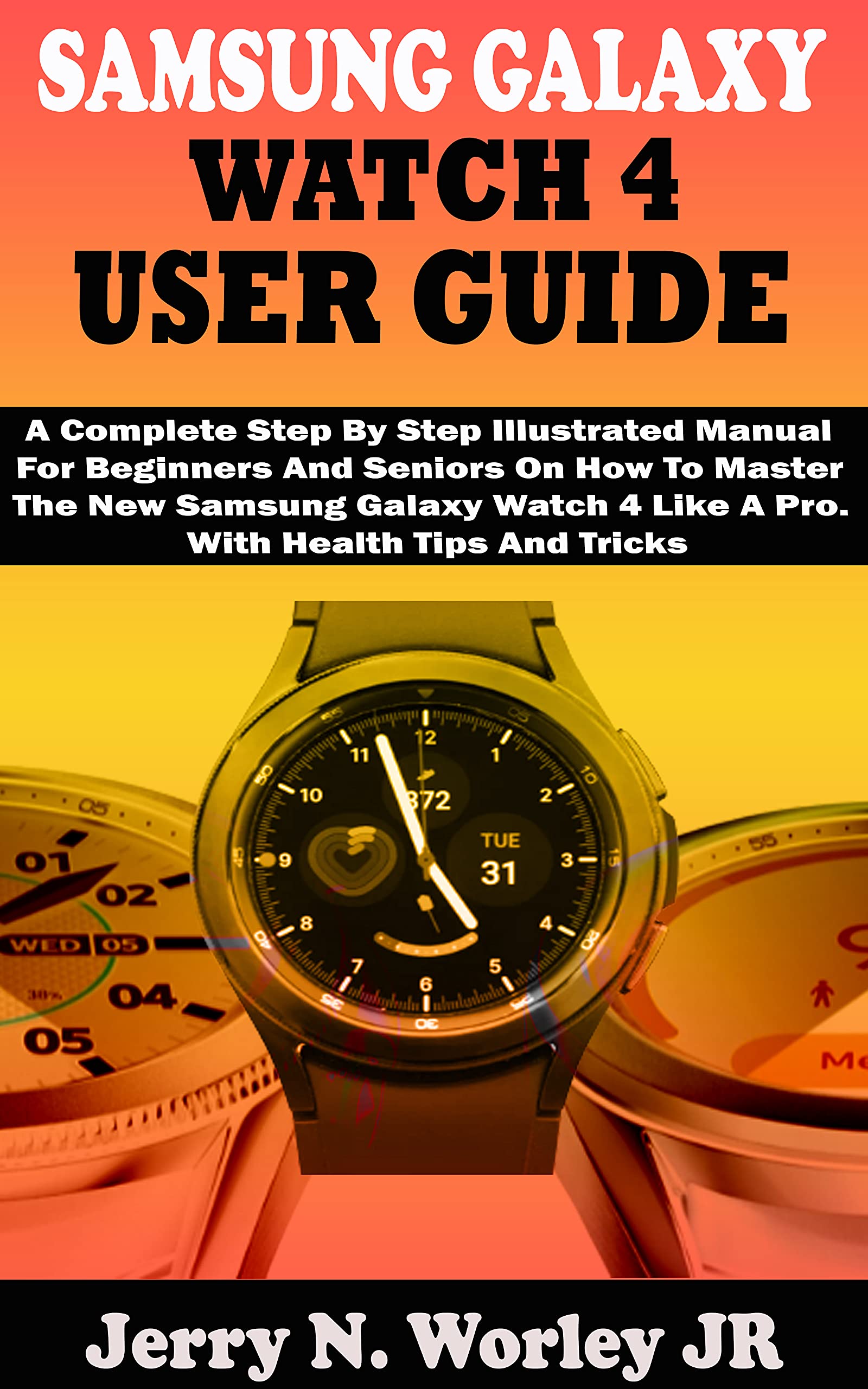 SAMSUNG GALAXY WATCH 4 USER GUIDE: A Complete Step By Step Illustrated ...