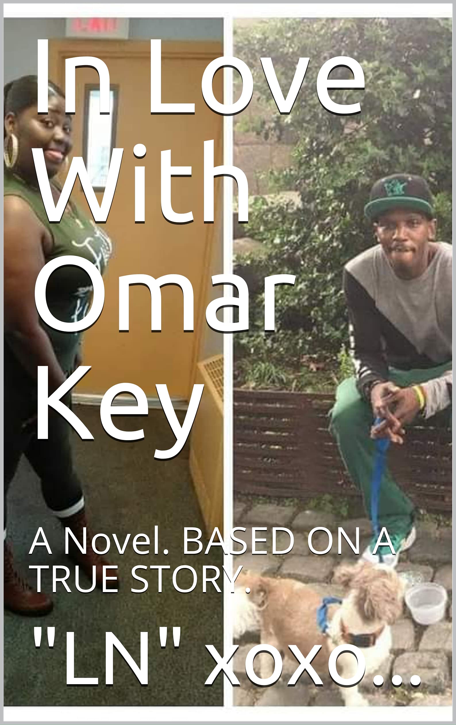 In Love With Omar Key: A Novel. BASED ON A TRUE STORY. by "LN" xoxo ...