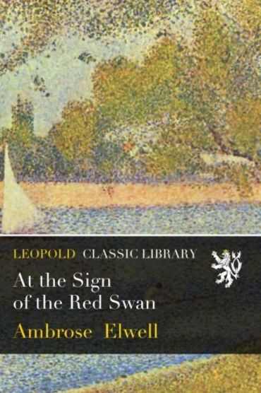 At the Sign of the Red Swan by Ambrose Elwell | Goodreads