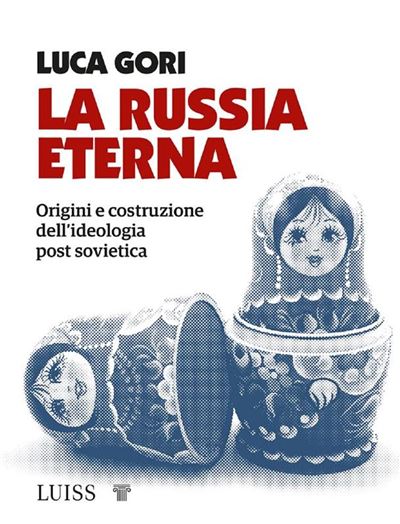 La russia eterna. Origini e costruzione dell’ideologia post sovietica ...