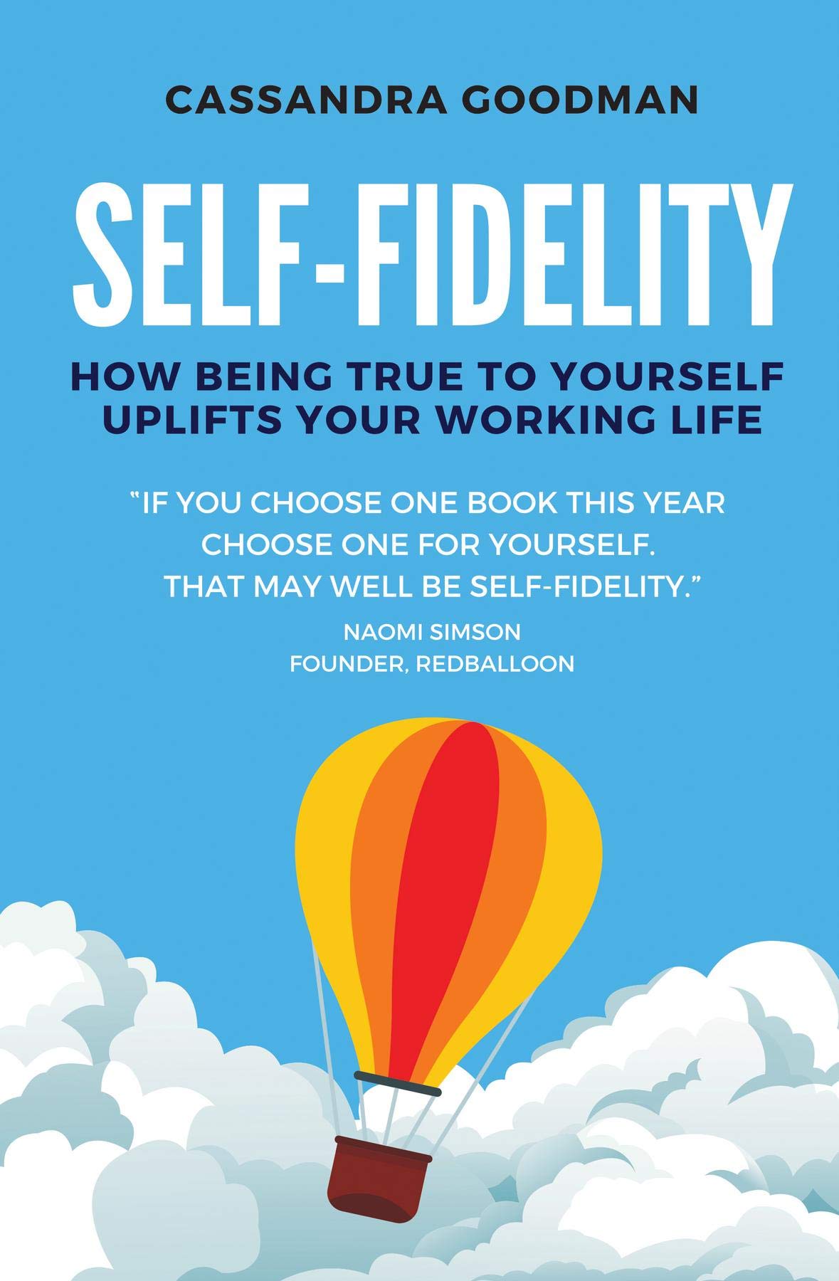 Self-Fidelity: How being true to yourself uplifts your working life by Cassandra Goodman | Goodreads