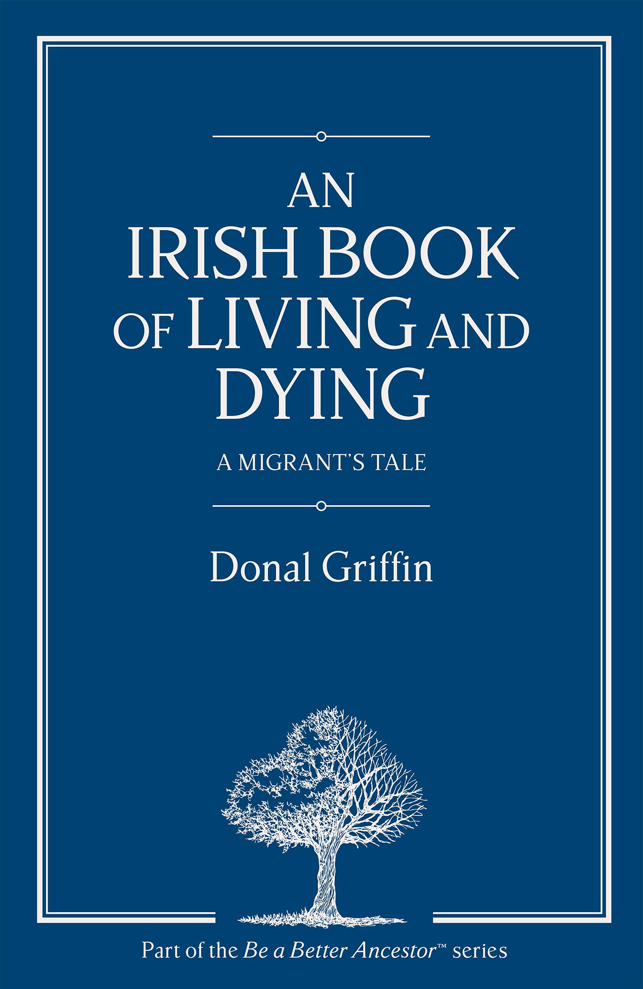 An Irish Book of Living and Dying: A Migrant's Tale by Donal Griffin ...