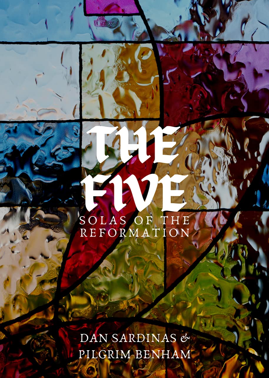 The Five: Solas of the Reformation by Dan Sardinas | Goodreads