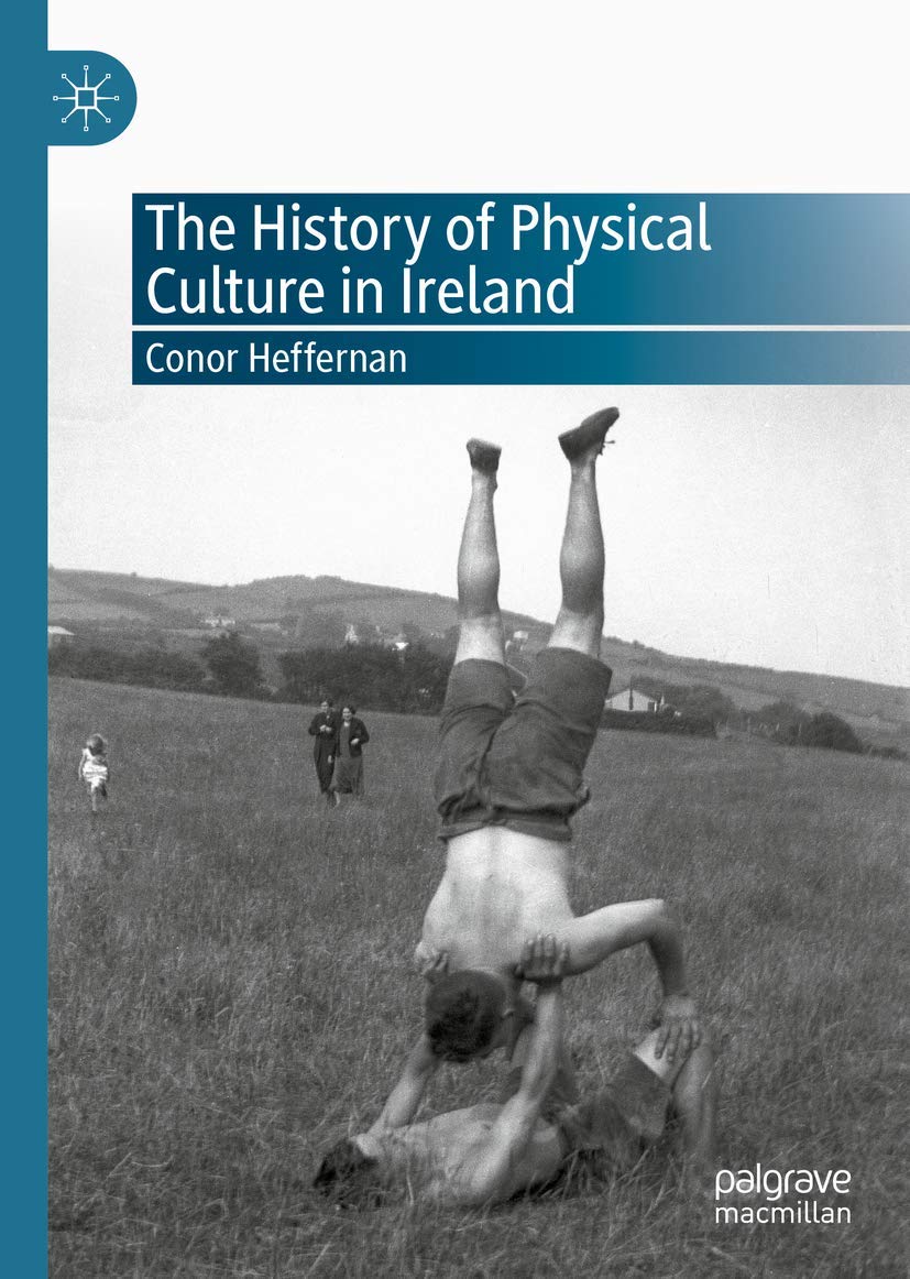 The History of Physical Culture in Ireland by Conor Heffernan | Goodreads