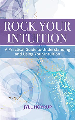 Rock Your Intuition: A Practical Guide to Understanding and Using Your ...