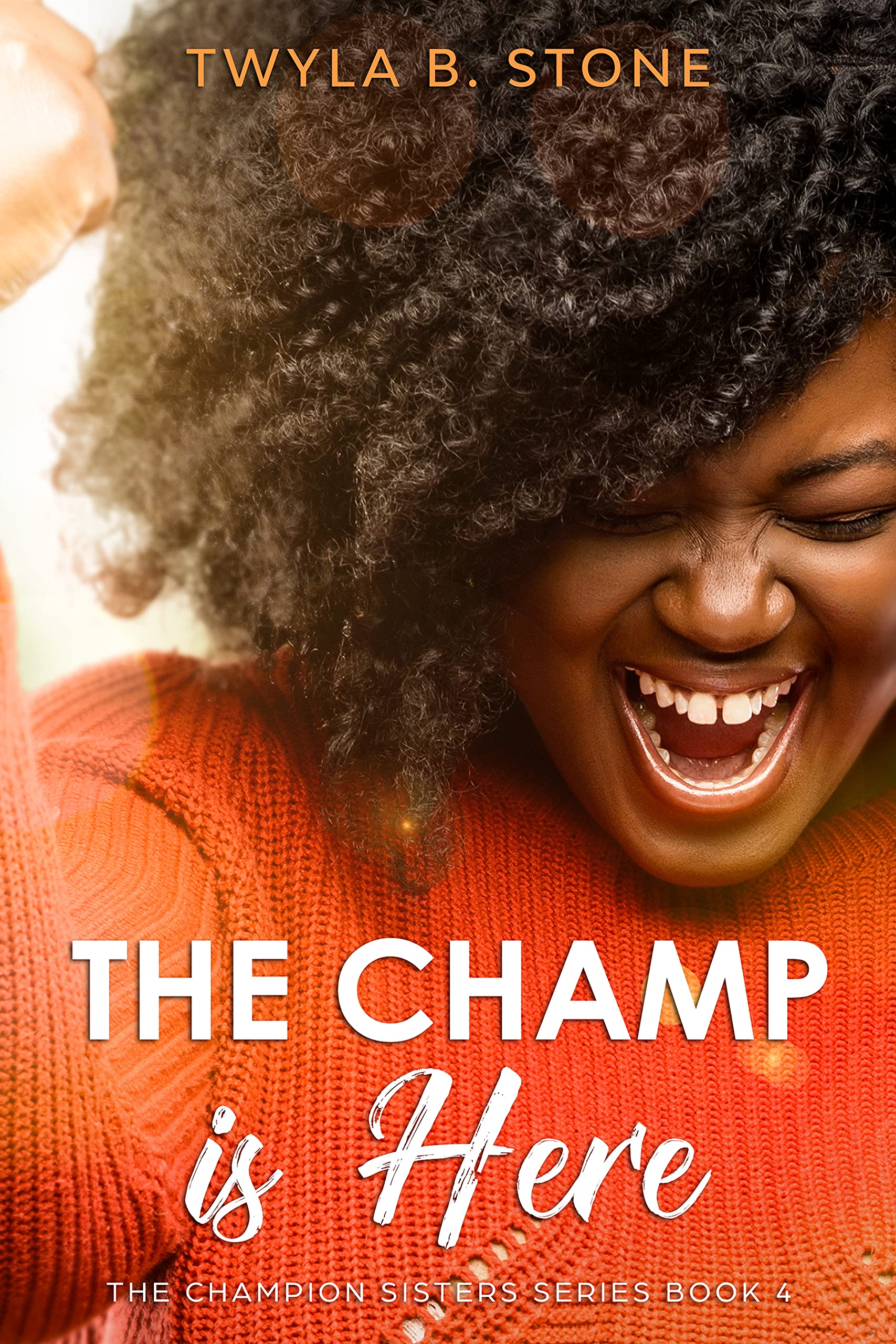 The Champ is Here: The Champion Sisters Book 4 by Twyla B. Stone ...