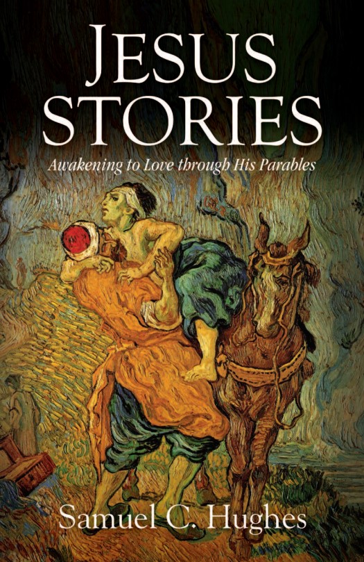 Jesus Stories: Awakening to Love through His Parables by Samuel C ...