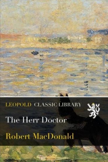 The Herr Doctor by Robert MacDonald | Goodreads