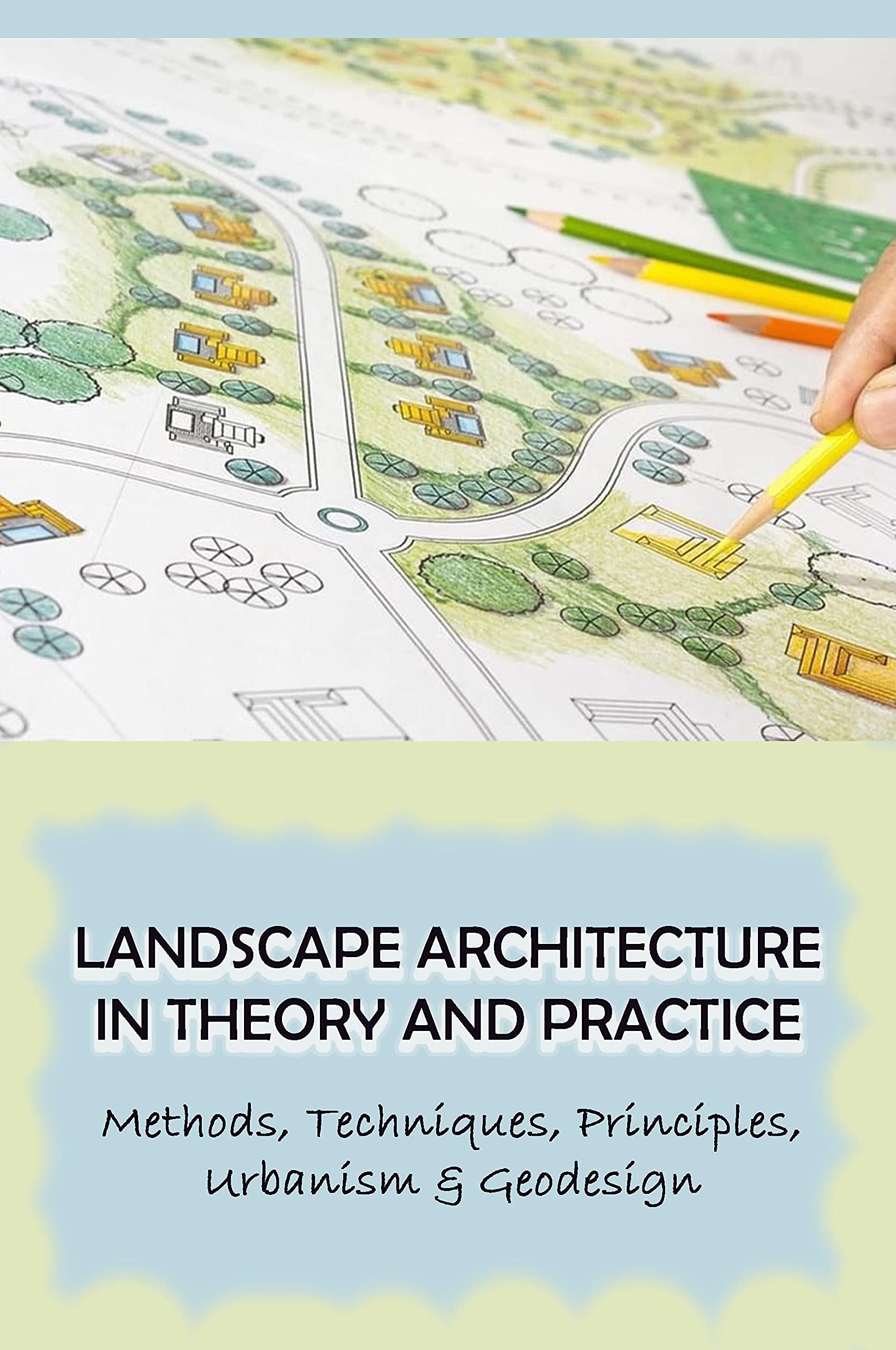 Landscape Architecture In Theory And Practice: Methods, Techniques ...