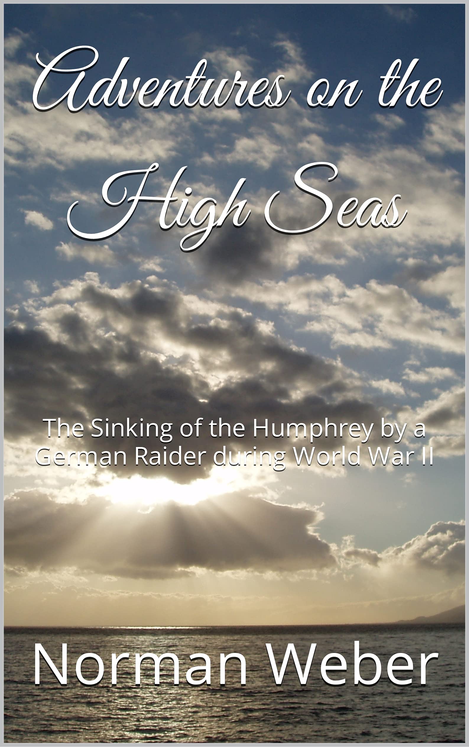 Adventures on the High Seas: The Sinking of the Humphrey by a German ...
