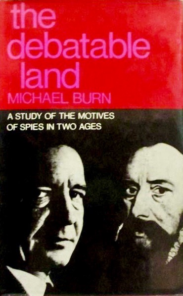 The debatable land: A study of the motives of spies in two ages by ...