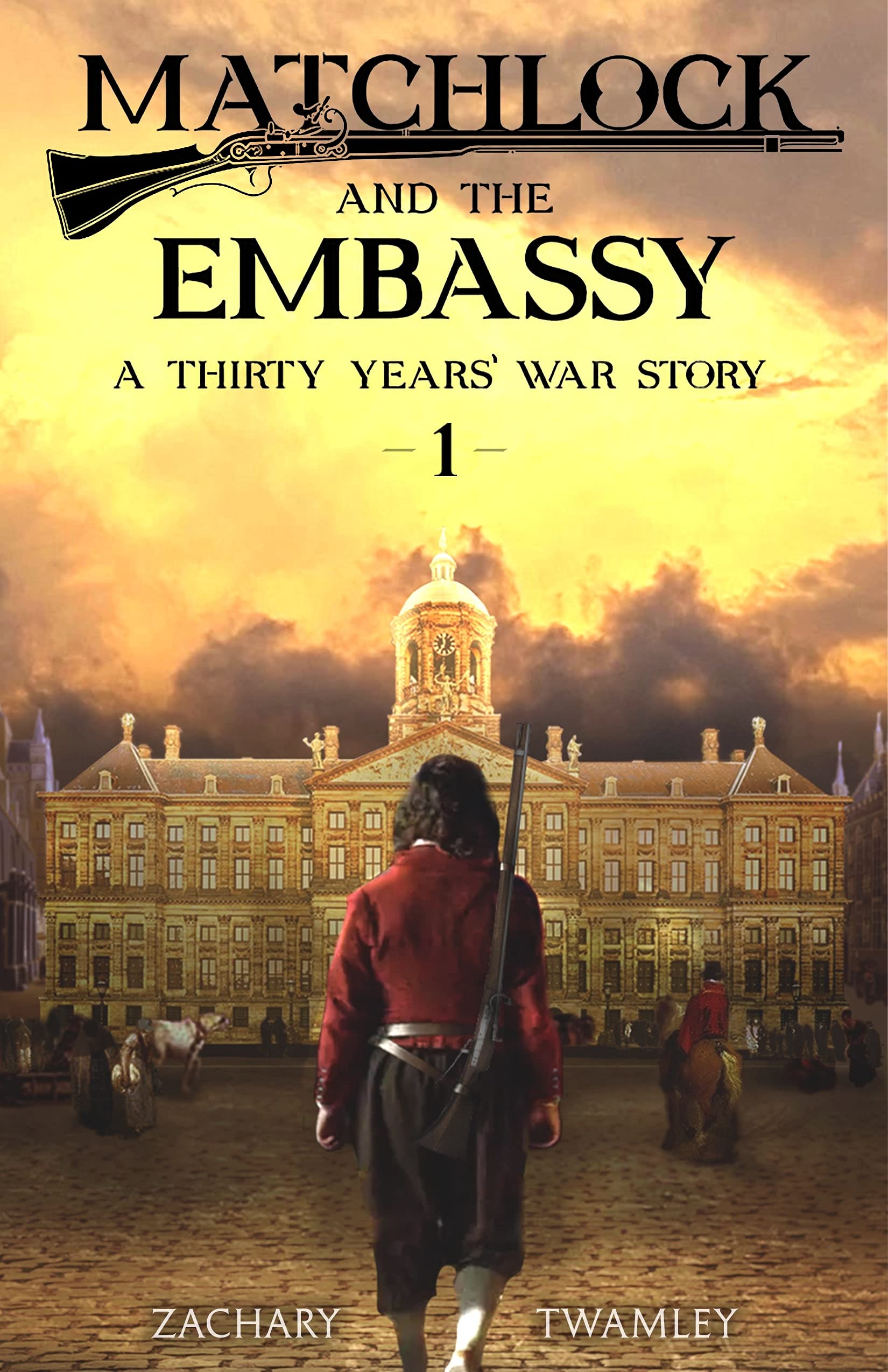 Matchlock and the Embassy: A Thirty Years' War Story by Zachary Twamley ...