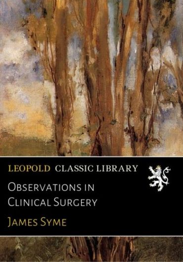 Observations in Clinical Surgery by James Syme | Goodreads