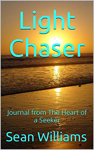 Light Chaser: Journal from The Heart of a Seeker by Sean Williams ...