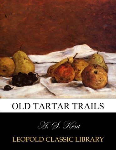 Old Tartar trails by A. S. Kent | Goodreads
