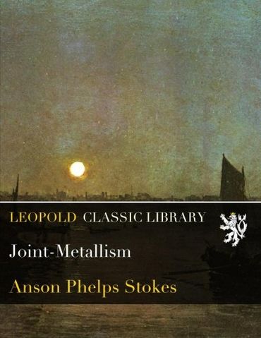 Joint-Metallism by Anson Phelps Stokes | Goodreads