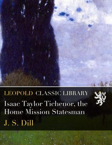 Isaac Taylor Tichenor, the Home Mission Statesman by J. S. Dill | Goodreads