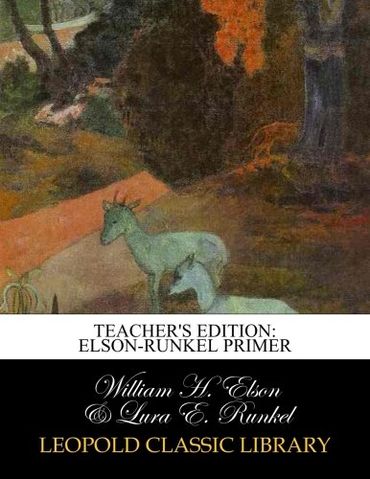 Teacher's Edition: Elson-Runkel primer by William H. Elson | Goodreads