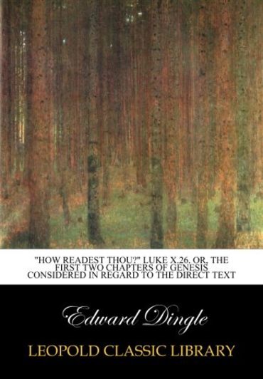 "How Readest Thou?" Luke X.26. Or, The First Two Chapters of Genesis ...