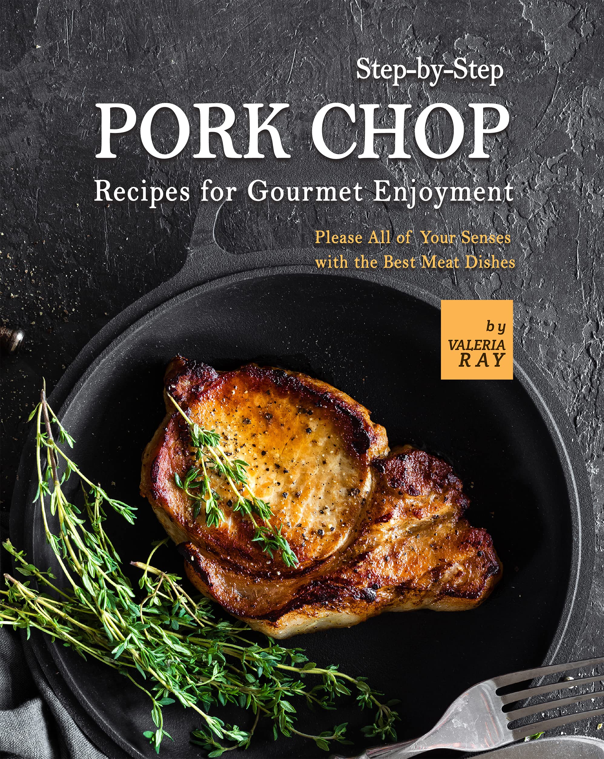Step-by-Step Pork Chop Recipes for Gourmet Enjoyment: Please All of ...