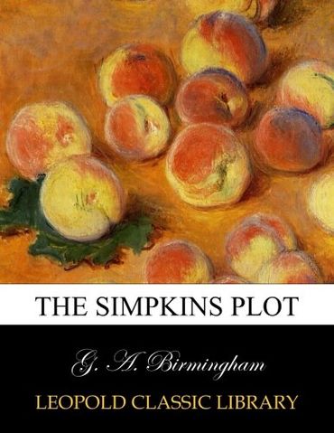The Simpkins plot by G. A. Birmingham | Goodreads