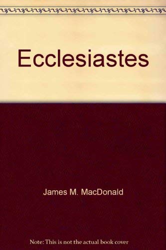 The book of Ecclesiastes Explained by James M. MacDonald | Goodreads