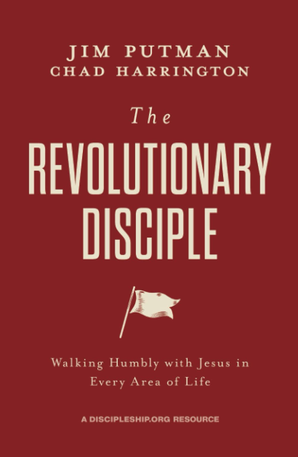 The Revolutionary Disciple: Walking Humbly with Jesus in Every Area of ...