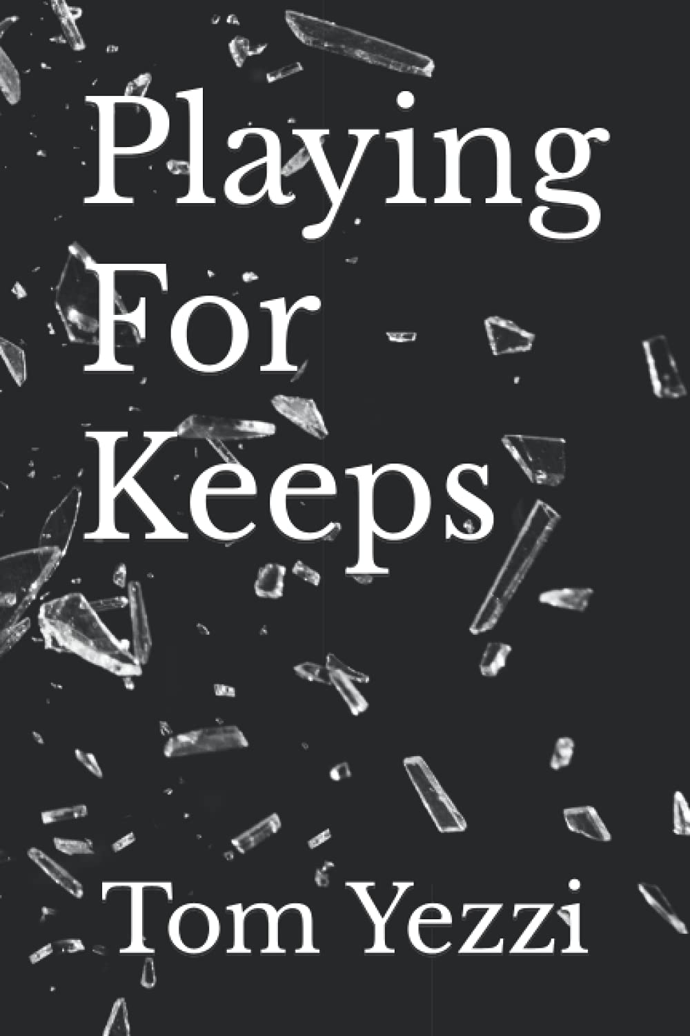 Playing For Keeps by Tom Yezzi | Goodreads