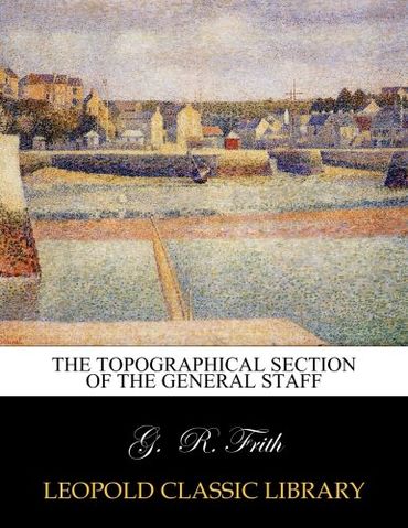 The Topographical Section of the General Staff by G.R. Frith | Goodreads
