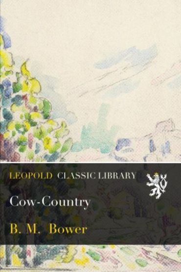 Cow-Country by B. M. Bower | Goodreads