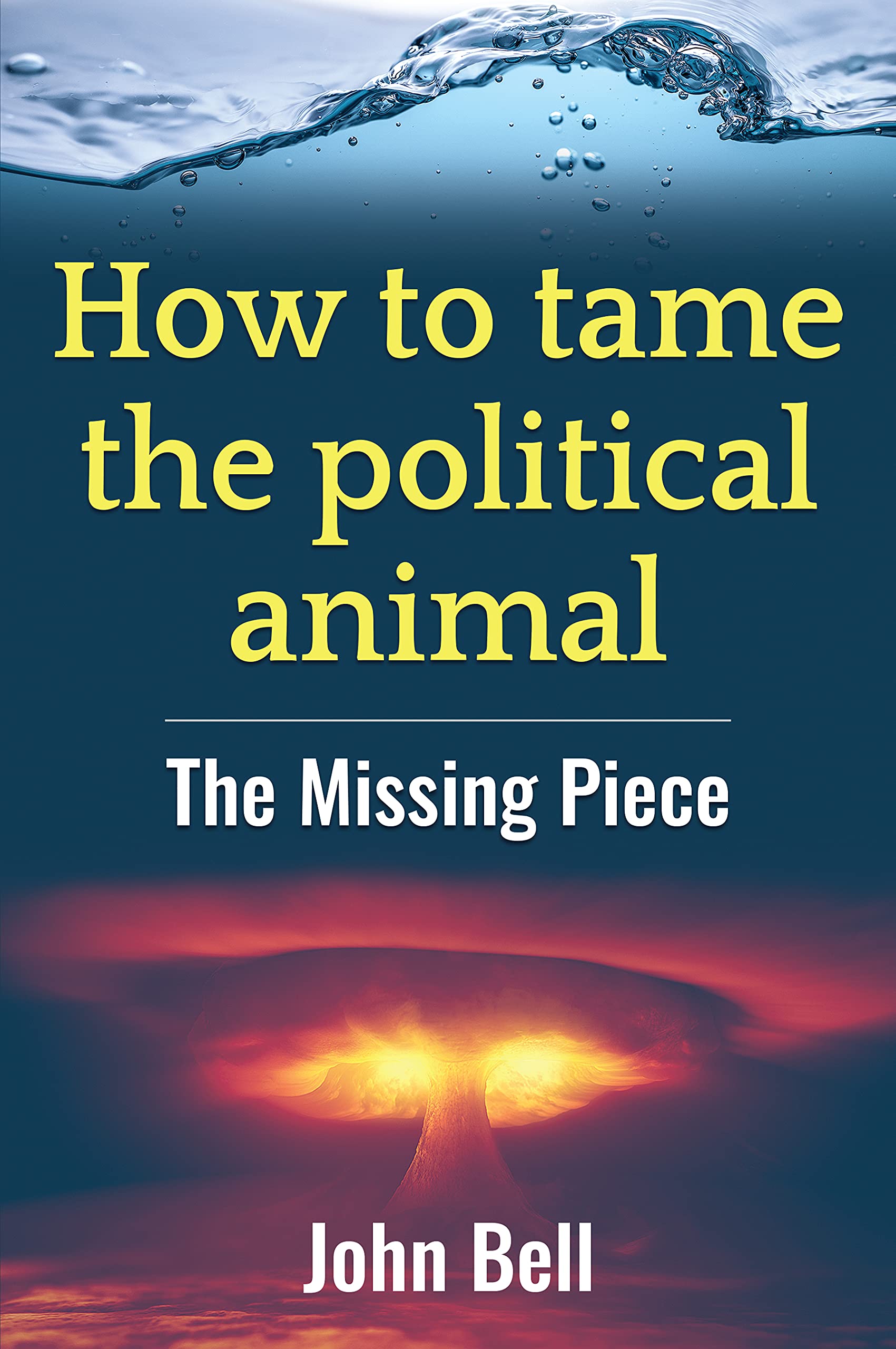 How to Tame the Political Animal: The Missing Piece by John Bell ...