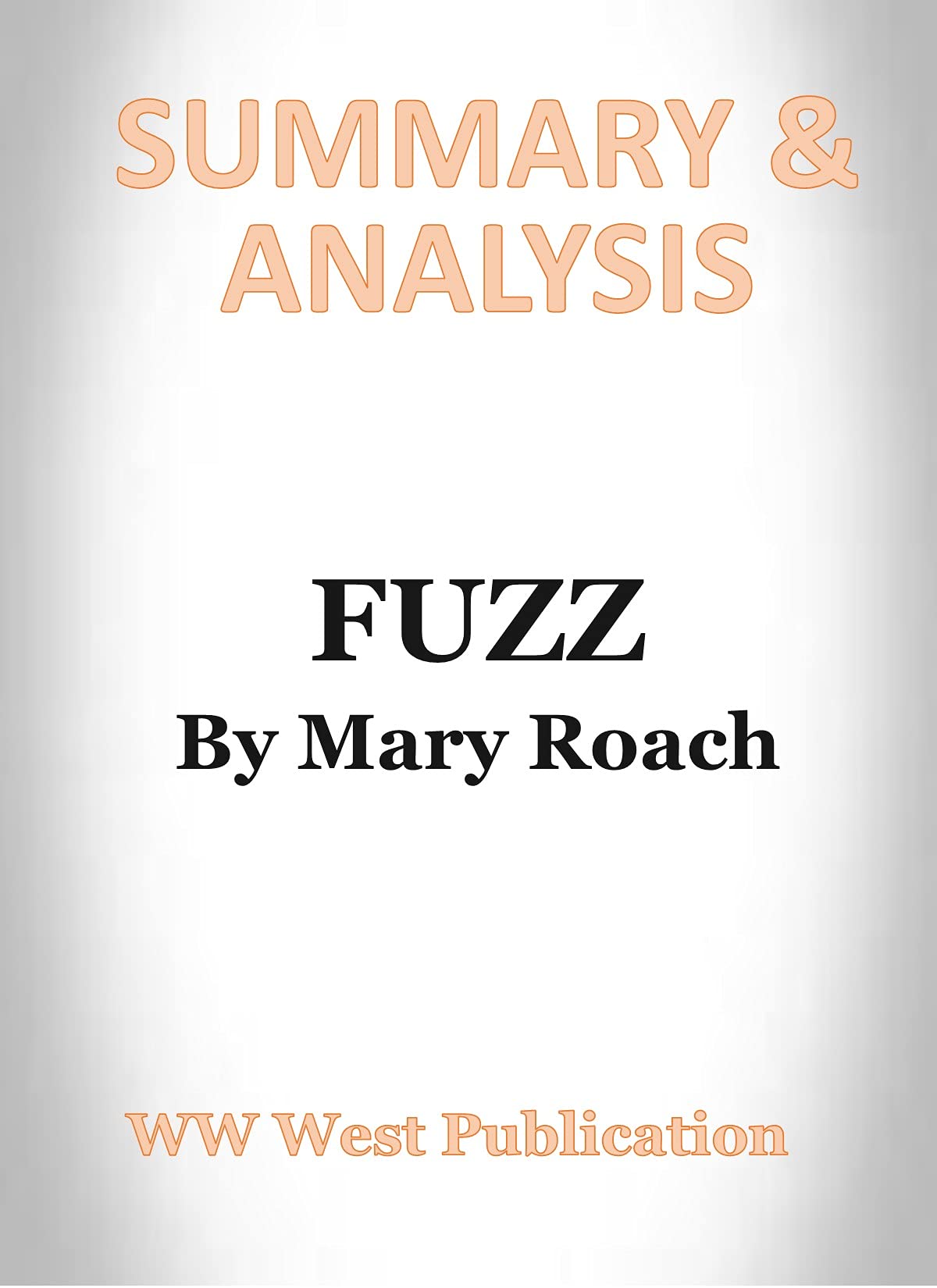 SUMMARY & ANALYSIS: FUZZ By Mary Roach by WW West Publication | Goodreads