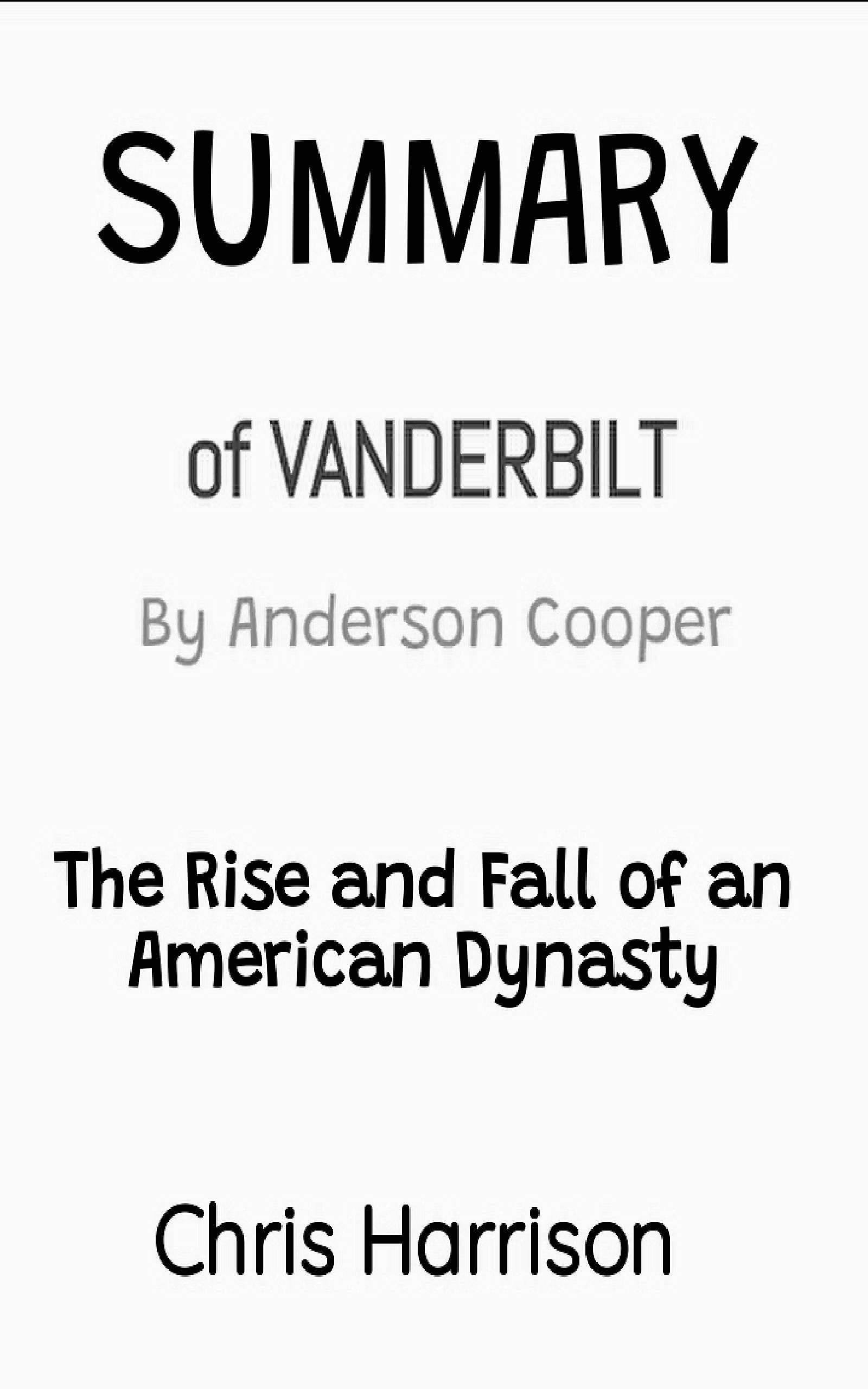 SUMMARY OF VANDERBILT BY ANDERSON COOPER: The Rise and Fall of an ...