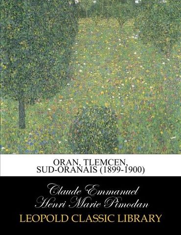 Oran, Tlemcen, Sud-Oranais by Claude Emmanuel Henri Marie Pimodan ...