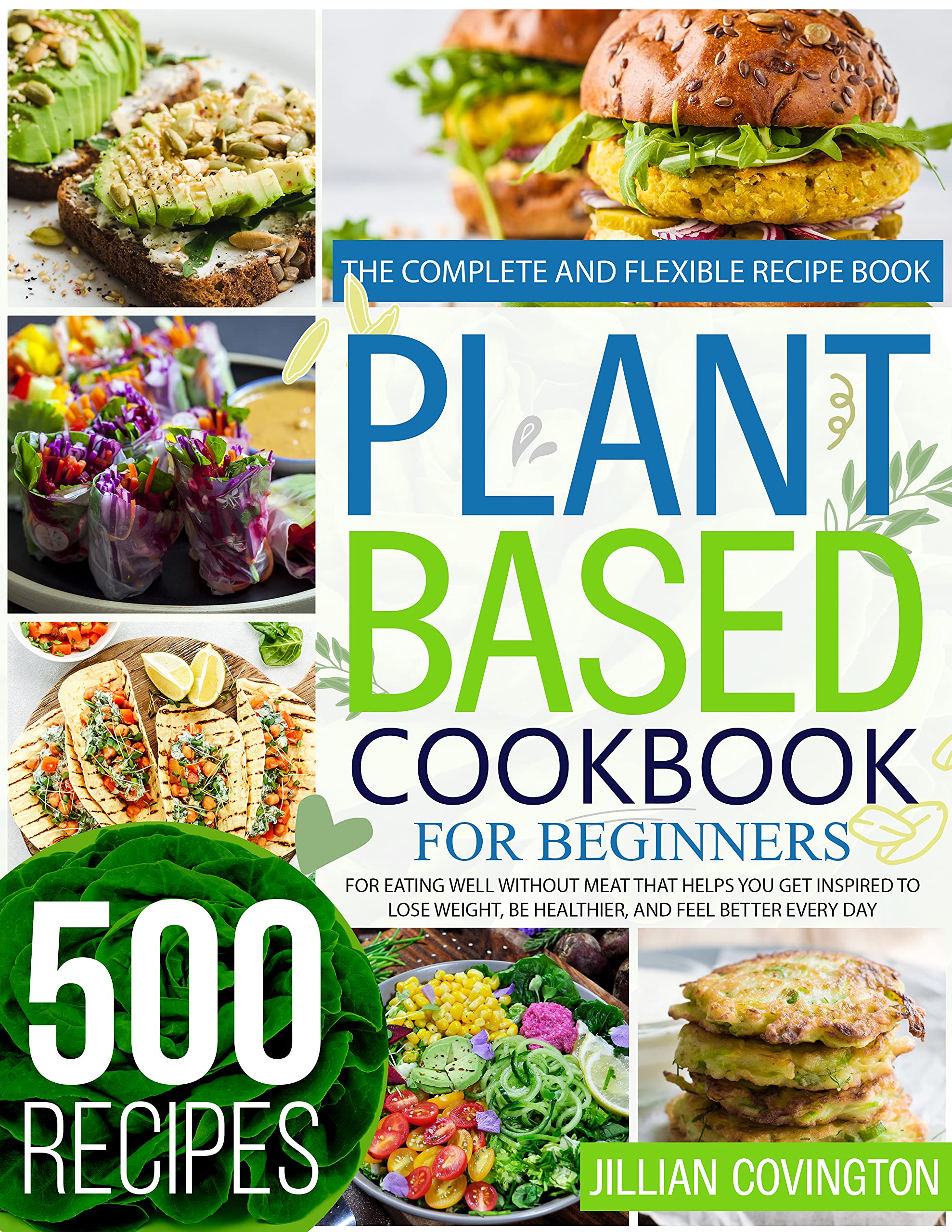 Plant Based Cookbook For Beginners: The Complete And Flexible Recipe ...