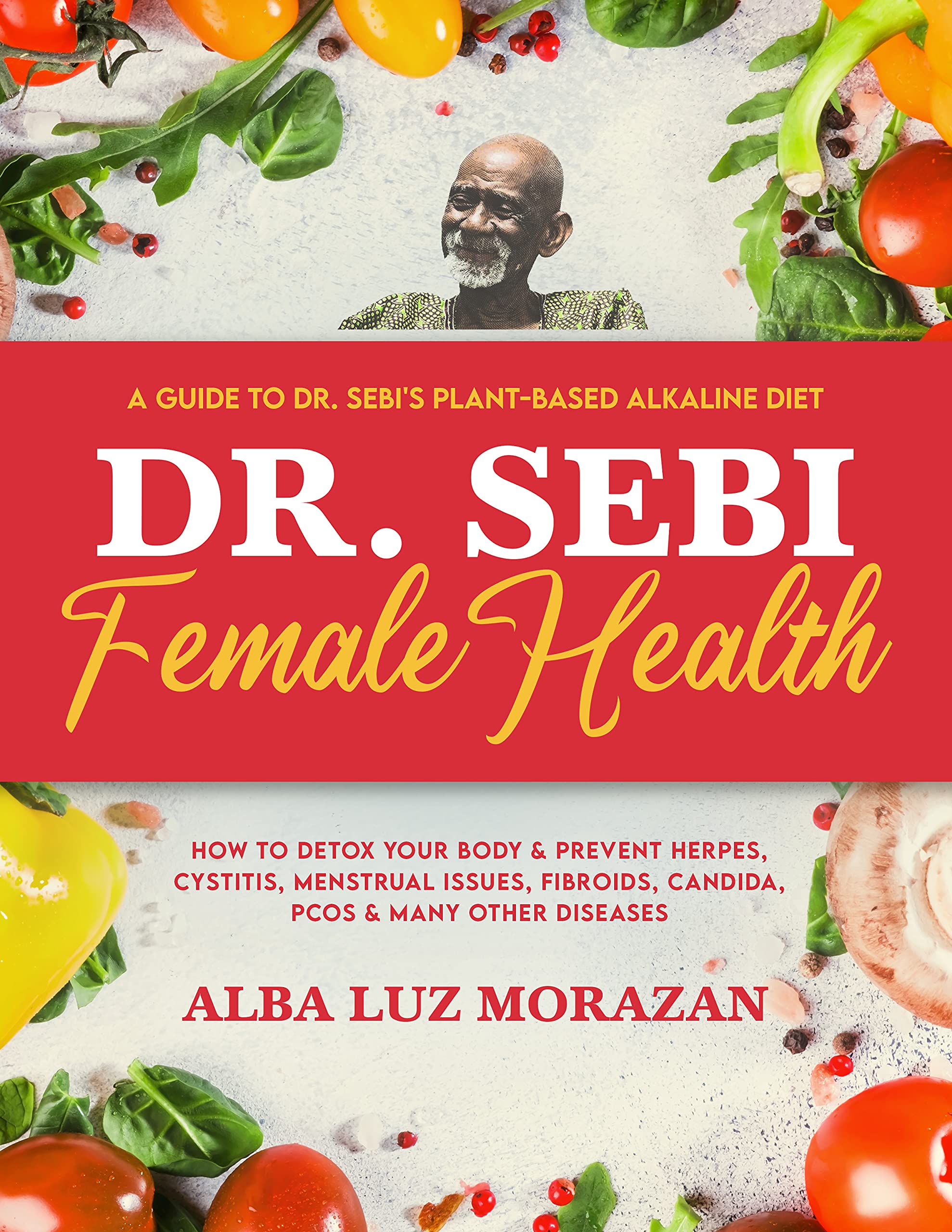 Dr. Sebi Female Health: A Women's Guide To Dr. Sebi's Anti-Inflammatory ...