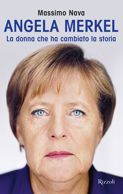 Angela Merkel. La donna che ha cambiato la storia by Massimo Nava ...