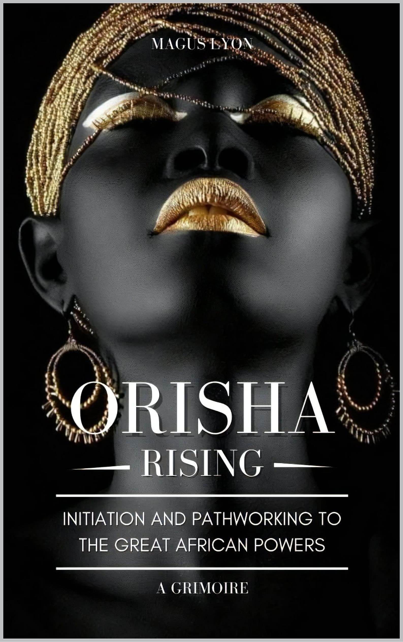 Orisha Rising: Initiation And Pathworking To The Great African Powers ...