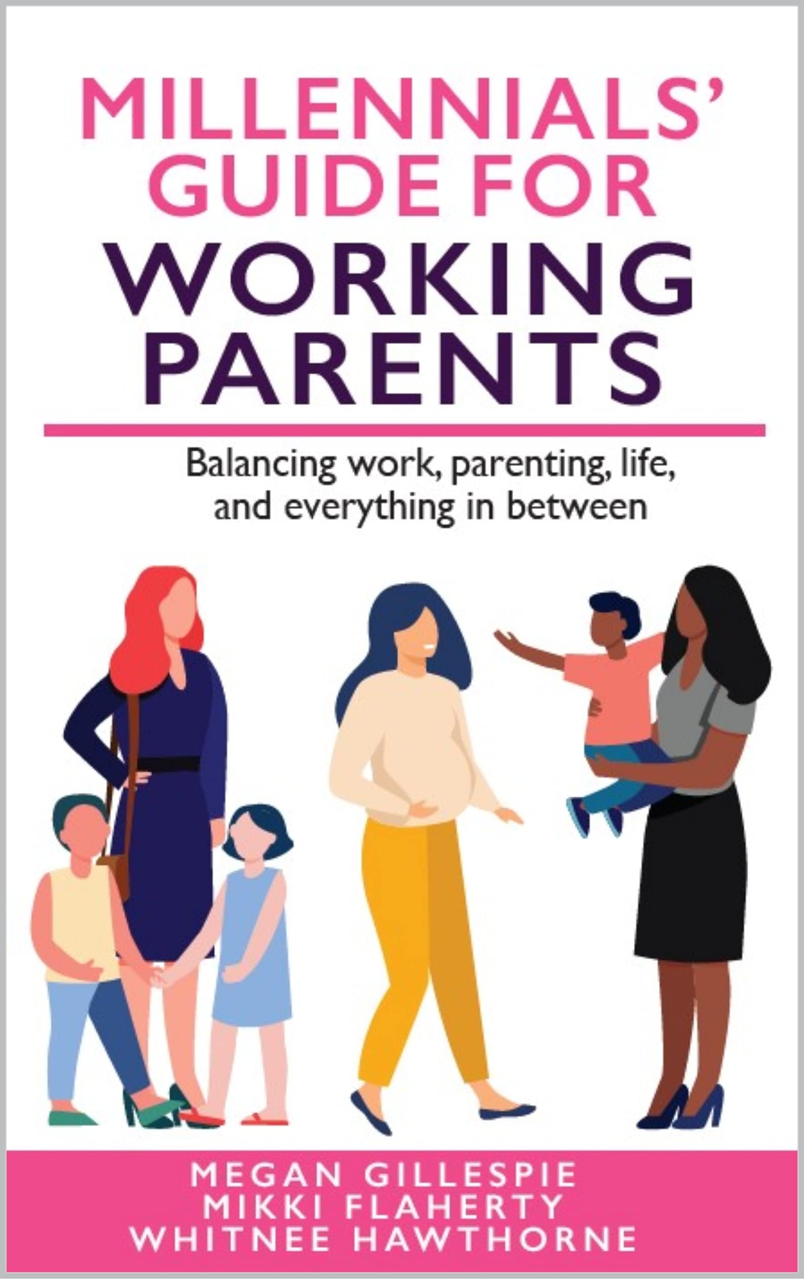 Millennials' Guide for Working Parents: Balancing Work, Parenting, Life, and Everything in ...