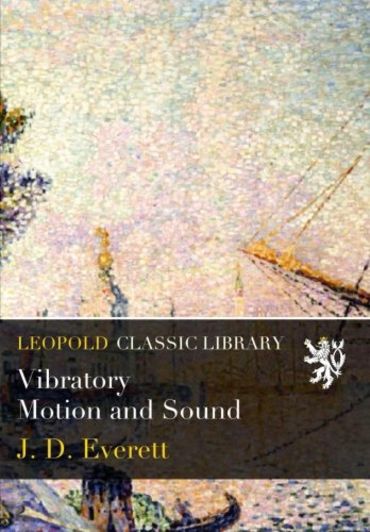Vibratory Motion and Sound by J.D. Everett | Goodreads