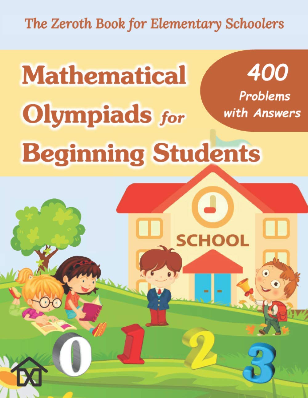 Mathematical Olympiads for Beginning Students: The Zeroth Book for ...