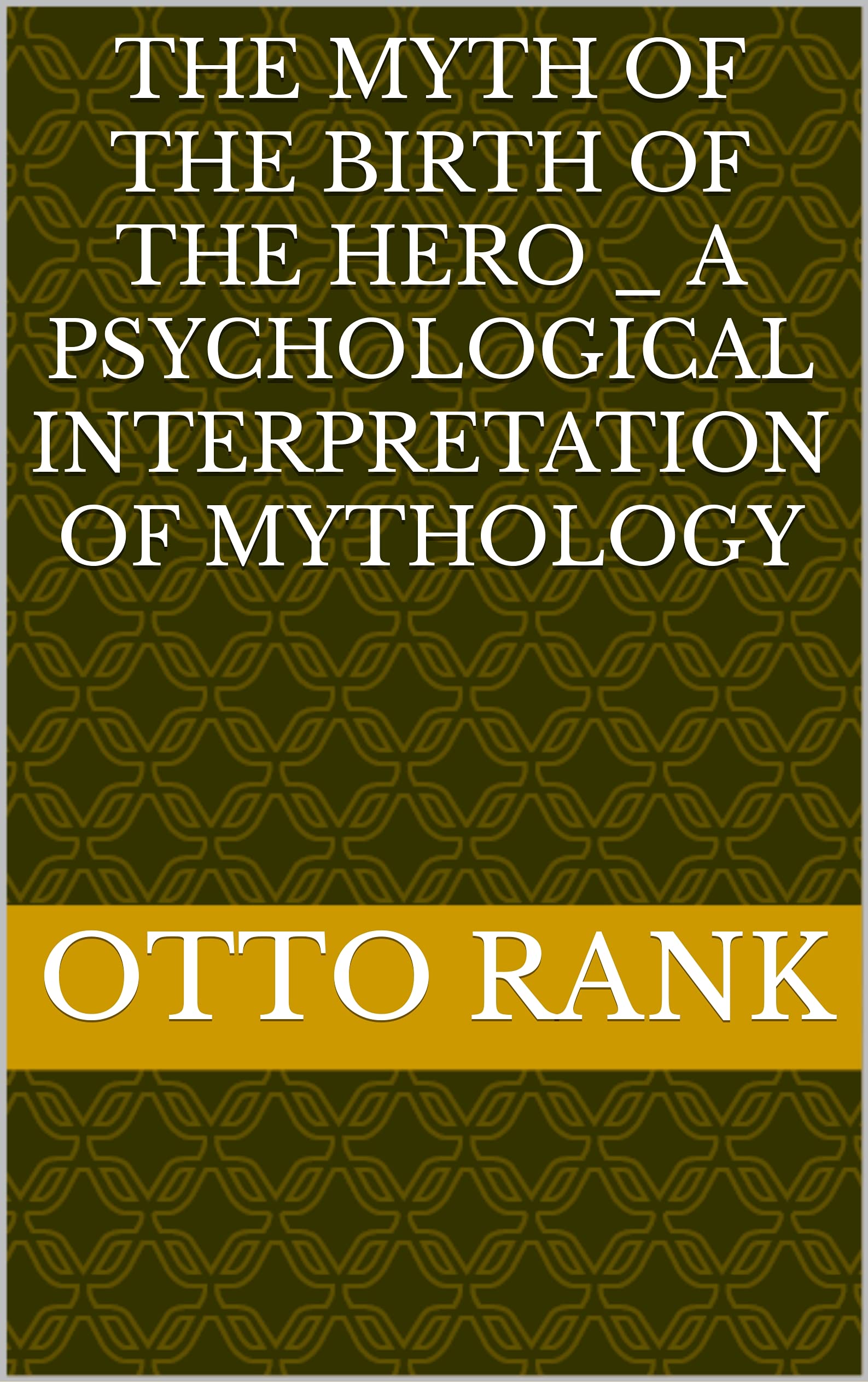 The Myth of the Birth of the Hero _ A psychological interpretation of ...