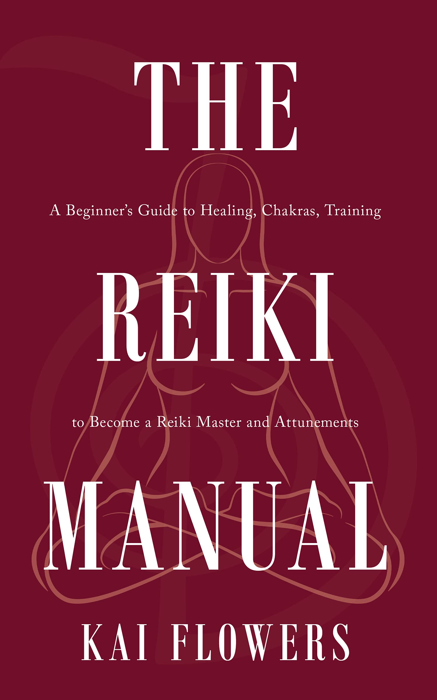 The Reiki Manual: A Beginner’s Guide to Healing, Chakras, Training to ...