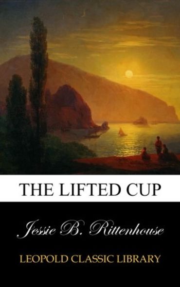 The Lifted Cup by Jessie Belle Rittenhouse | Goodreads