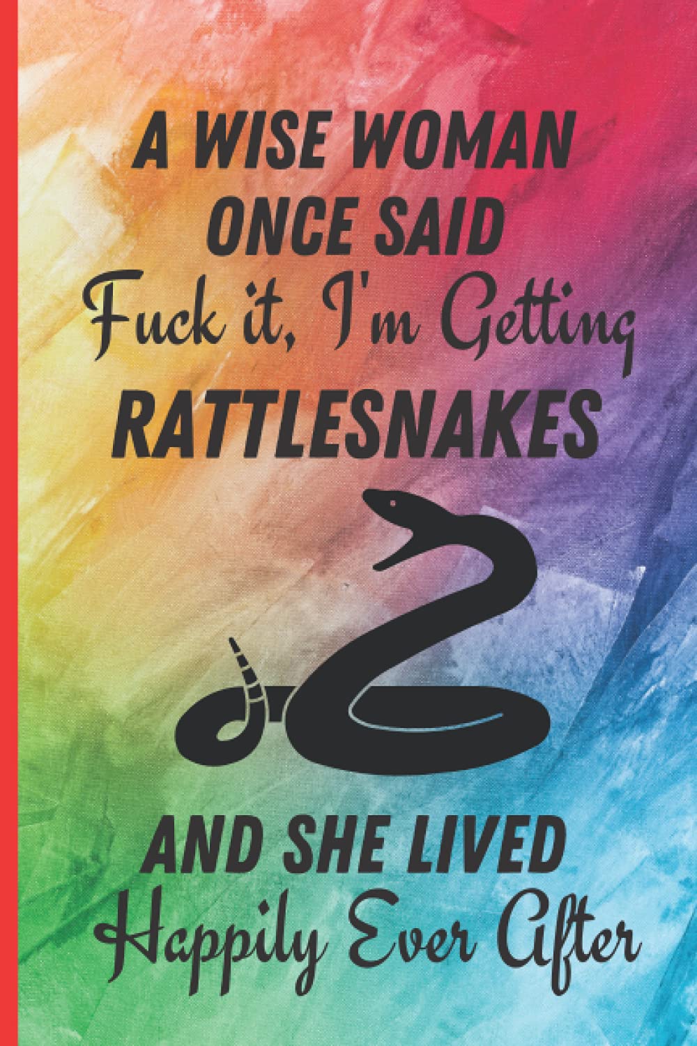 A Wise Woman Once Said Rattlesnakes Fuck it, I'm Getting Happily Ever ...