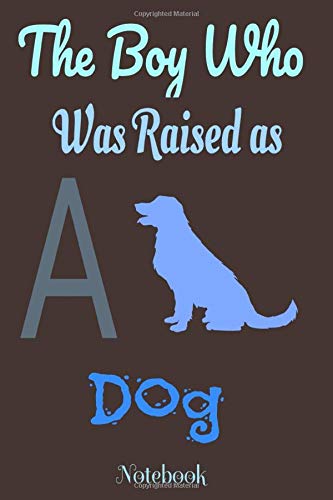 The Boy Who Was Raised as a Dog: Lined Journal, 120 Pages, 6 x 9 ...