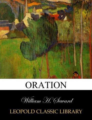 Oration by William H. Seward | Goodreads