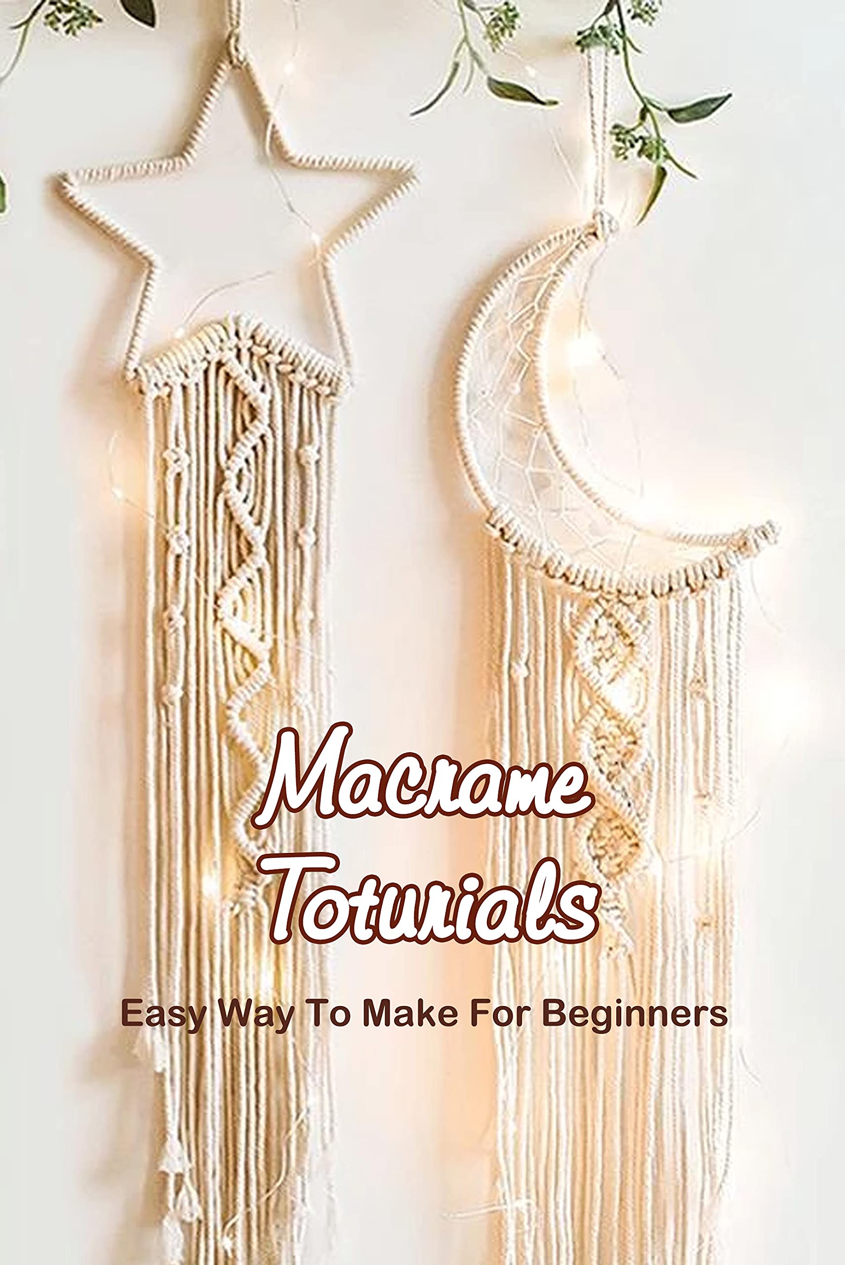 Macrame Toturials: Easy Way To Make For Beginners: Awesome Macrame ...