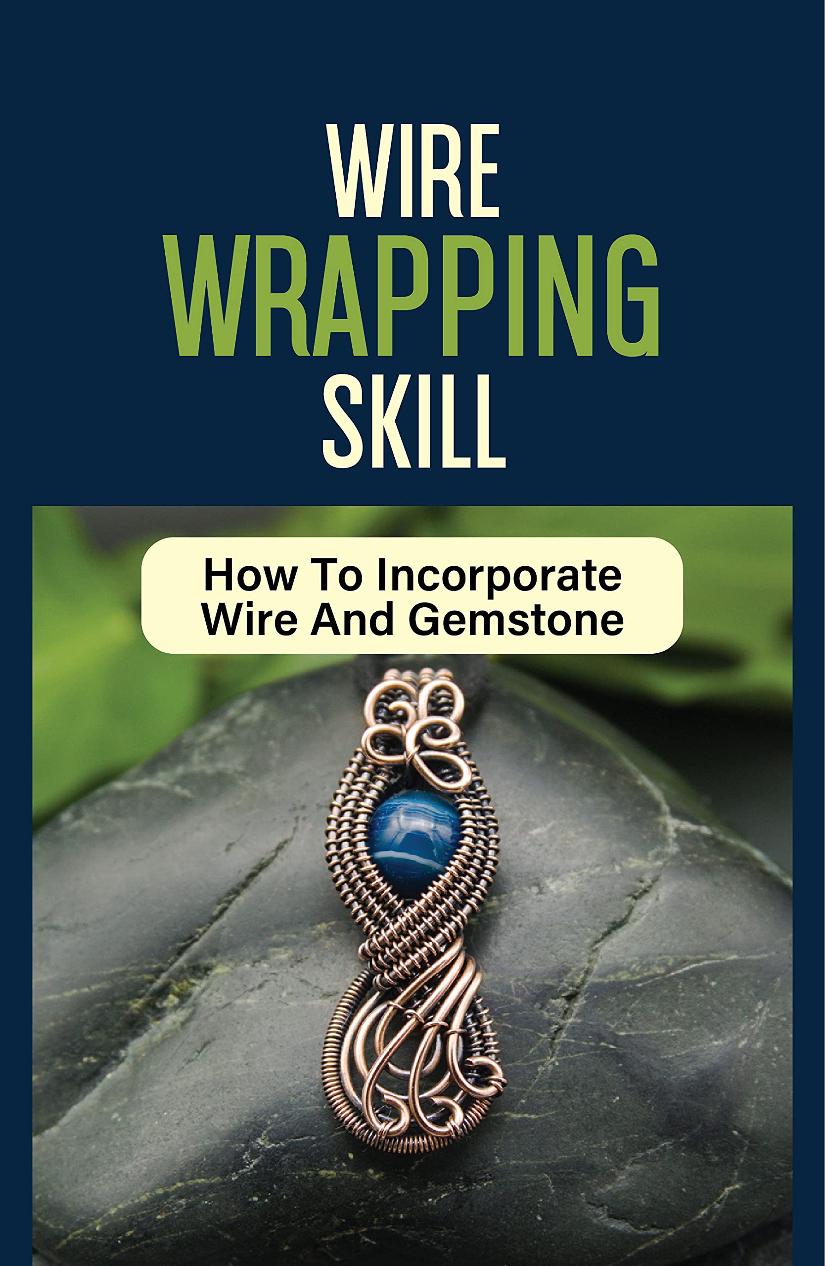 Wire Wrapping Skill: How To Incorporate Wire And Gemstone: Jewelry ...