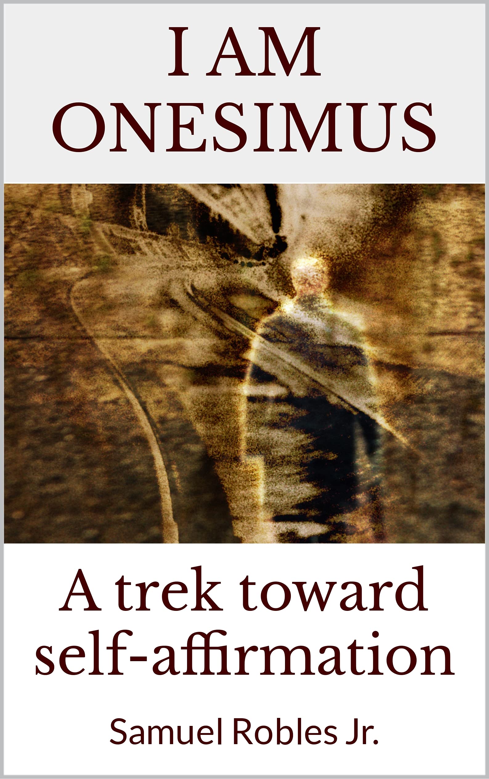 I am Onesimus: A Trek Toward Self-Affirmation by Samuel Robles Jr ...